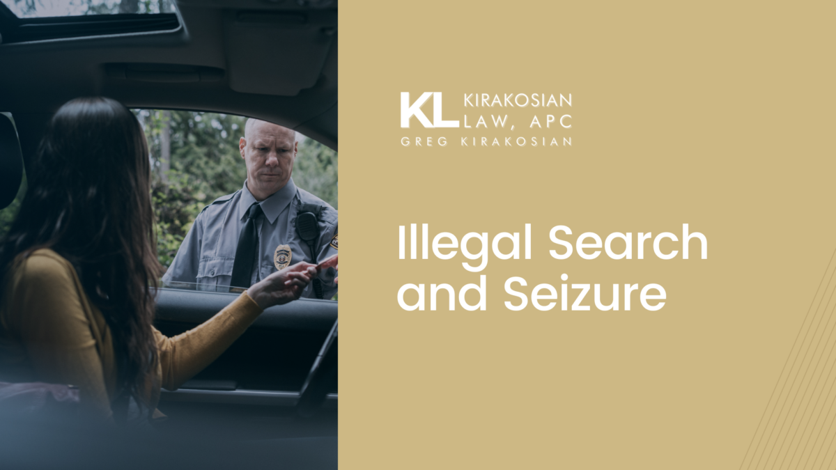 Illegal Search and Seizure - Kirakosian Law | Civil Rights Attorney ...