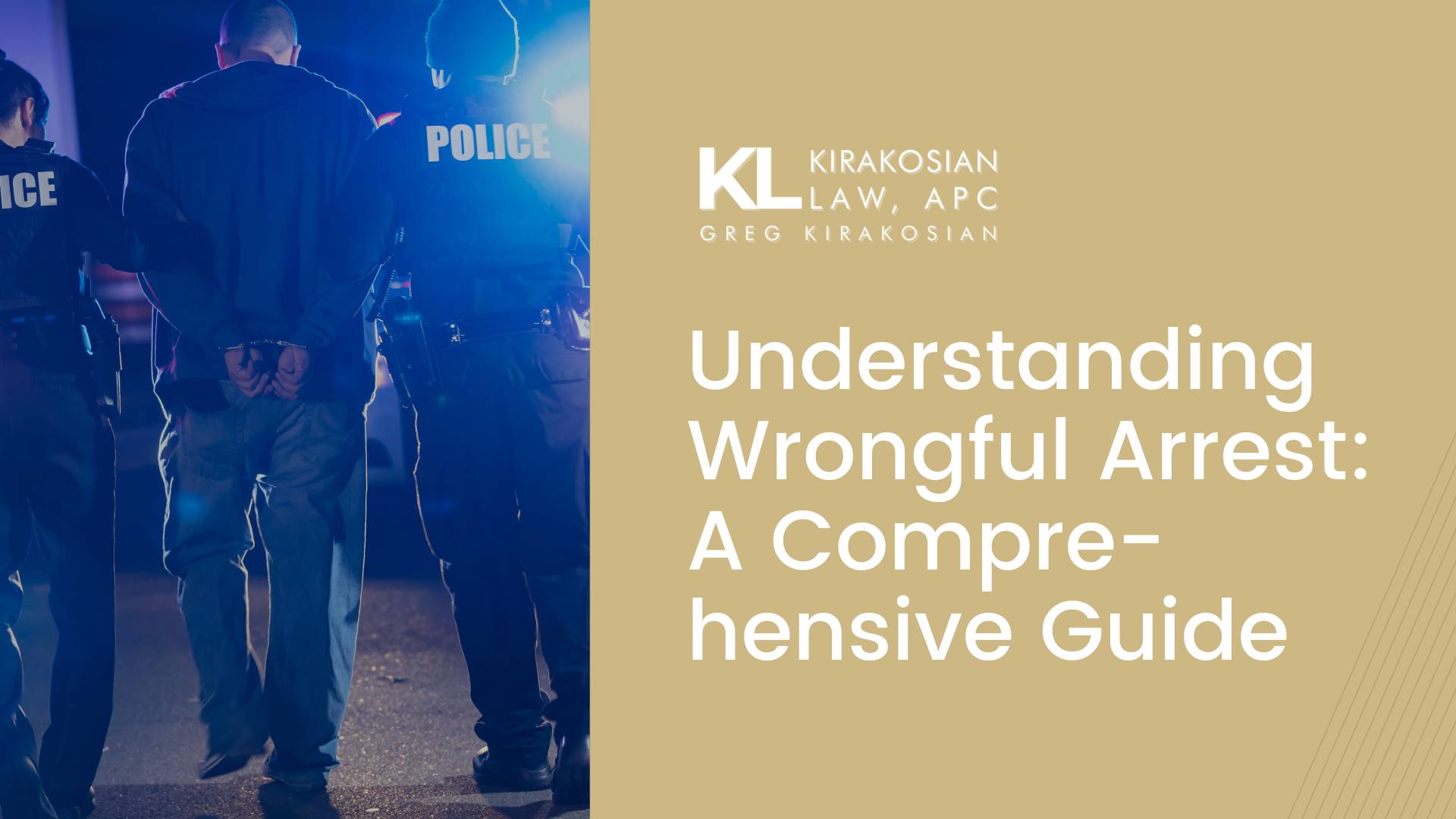 Understanding Wrongful Arrest: A Comprehensive Guide - Kirakosian Law ...
